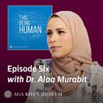 This Being Human - Alaa Murabit | Aga Khan Museum